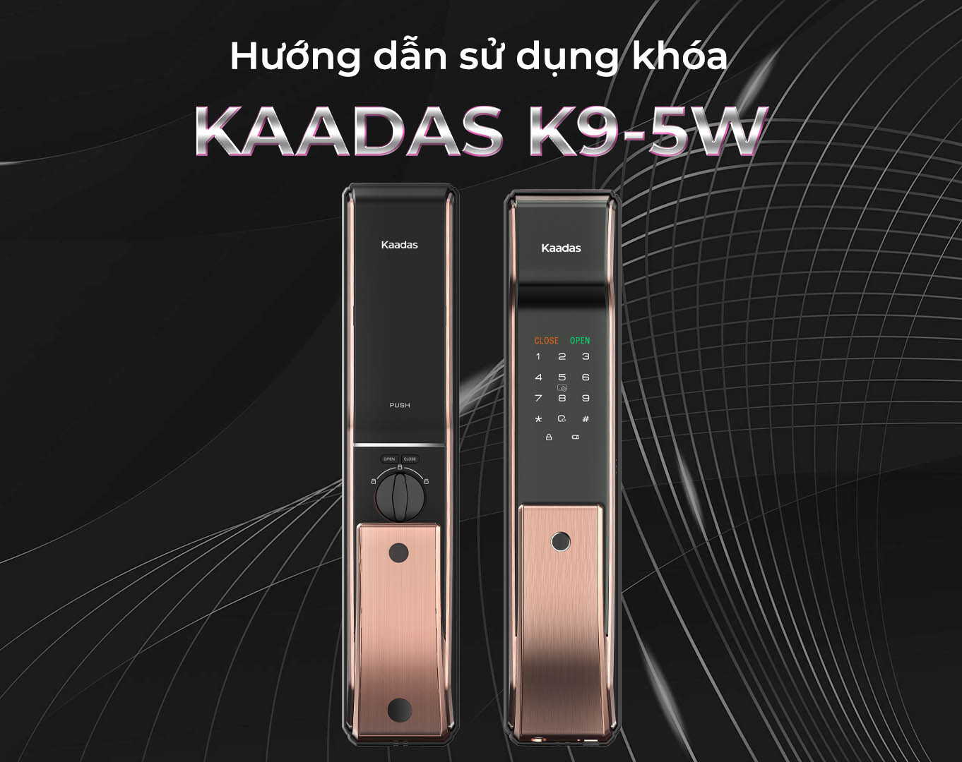 Hướng dẫn sử dụng khóa KAADAS K9-5W chi tiết từ A- Z