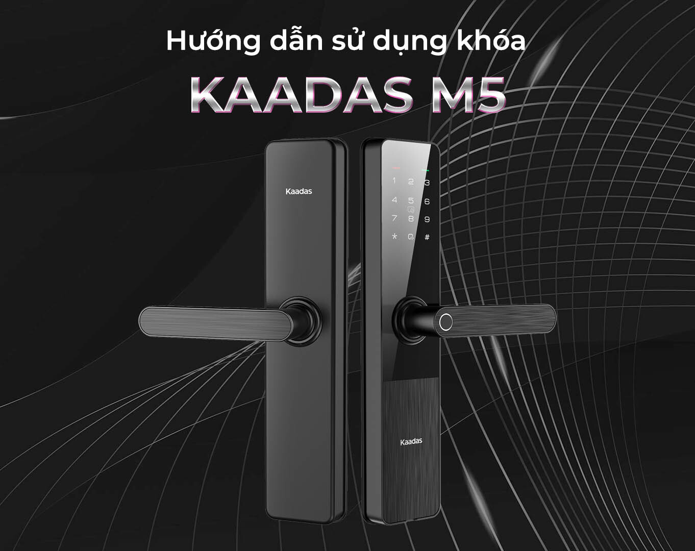 Hướng dẫn sử dụng khóa Kaadas M5, cài đặt, mở khóa, bảo mật