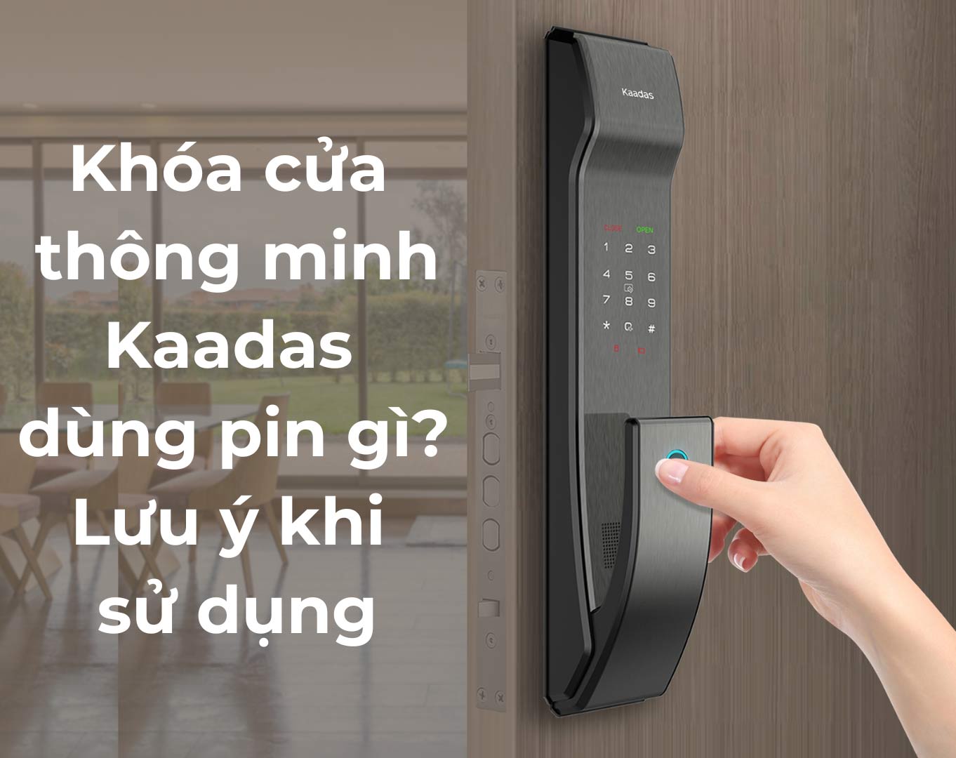 Khóa cửa thông minh Kaadas dùng pin gì? Lưu ý khi sử dụng 1